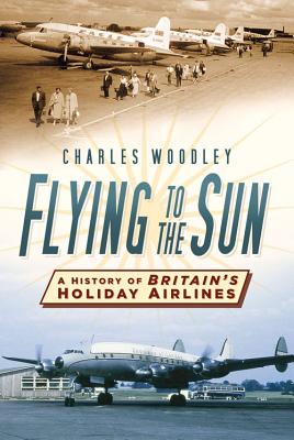 楽天ブックス: Flying to the Sun: A History of Britain's Holiday Airlines ...