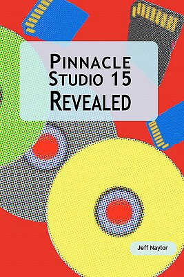 楽天ブックス: Pinnacle Studio 15 Revealed - Jeff Naylor - 9780956486615 : 洋書