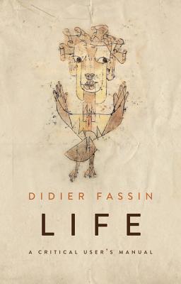 楽天ブックス: Life: A Critical User's Manual - Didier Fassin - 9781509526659 : 洋書