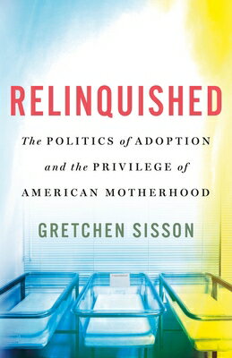 楽天ブックス: Relinquished: The Politics of Adoption and the Privilege of ...