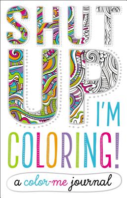 楽天ブックス: Shut Up, I'm Coloring!: A Color Me Journal - Make Believe Ideas ...