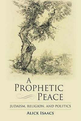 楽天ブックス: A Prophetic Peace: Judaism, Religion, and Politics - Alick ...