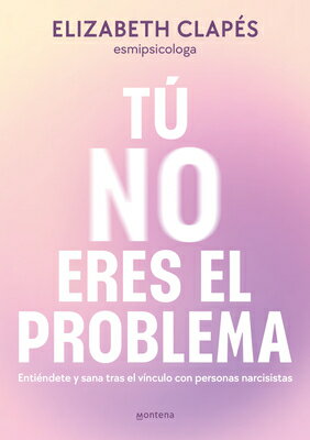 楽天ブックス: T No Eres El Problema: Entindete Y Sana Tras El Vnculo Con ...