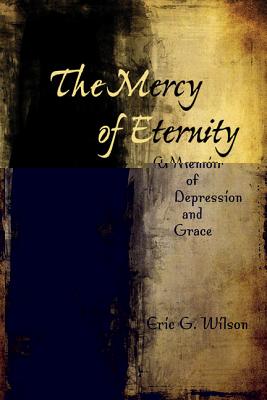 楽天ブックス: The Mercy of Eternity: A Memoir of Depression and Grace - Eric G. Wilson - 9780810126855 ...
