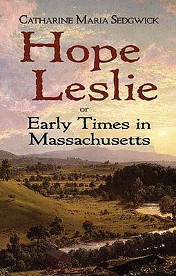 楽天ブックス: Hope Leslie: Or Early Times in Massachusetts - Catharine Maria ...