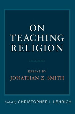 楽天ブックス: On Teaching Religion: Essays by Jonathan Z. Smith - Christopher ...