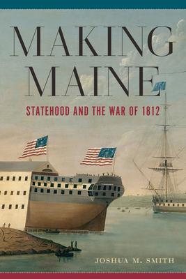楽天ブックス: Making Maine: Statehood and the War of 1812 - Joshua M. Smith ...