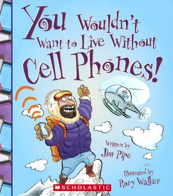 楽天ブックス: You Wouldn't Want to Live Without Cell Phones! - Jim Pipe ...