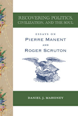 楽天ブックス: Recovering Politics, Civilization, and the Soul: Essays on ...