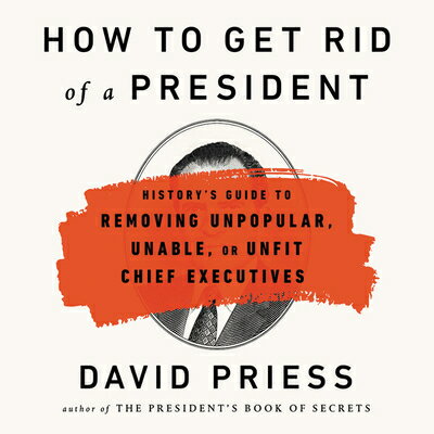 楽天ブックス: How to Get Rid of a President: History's Guide to Removing ...