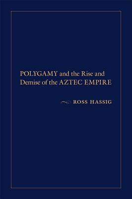楽天ブックス: Polygamy and the Rise and Demise of the Aztec Empire - Ross ...