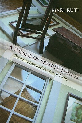 楽天ブックス: A World of Fragile Things: Psychoanalysis and the Art of Living ...