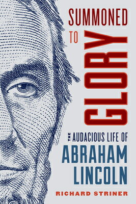 楽天ブックス: Summoned to Glory: The Audacious Life of Abraham Lincoln ...