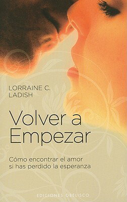 楽天ブックス: Volver A Empezar: Como Encontrar el Amor Si Has Perdido la ...
