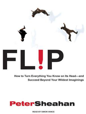 楽天ブックス: Flip: How to Turn Everything You Know on Its Head---And Succeed ...