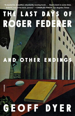 楽天ブックス: The Last Days of Roger Federer: And Other Endings - Geoff Dyer ...