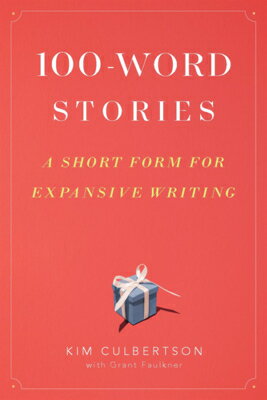 楽天ブックス: 100-Word Stories: A Short Form for Expansive Writing - Kim ...