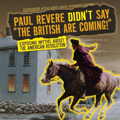 楽天ブックス: Paul Revere Didn't Say the British Are Coming!: Exposing Myths ...