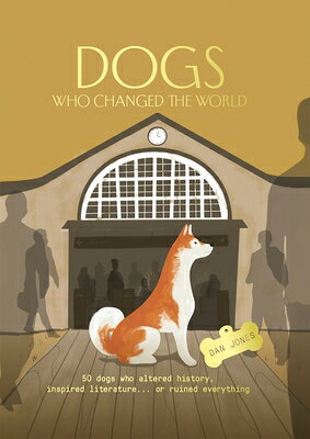 楽天ブックス: Dogs Who Changed the World: 50 Dogs Who Altered History ...