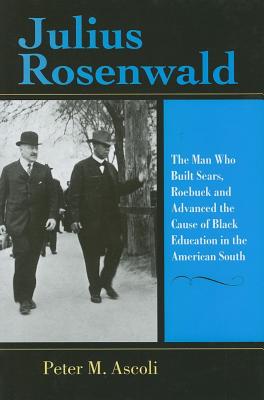 楽天ブックス: Julius Rosenwald: The Man Who Built Sears, Roebuck and Advanced ...