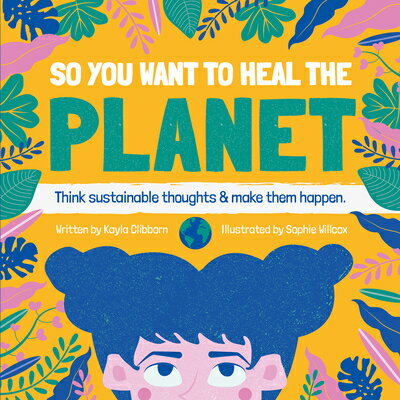 楽天ブックス: So You Want to Heal the Planet - Kayla Clibborn - 9781912867448 ...