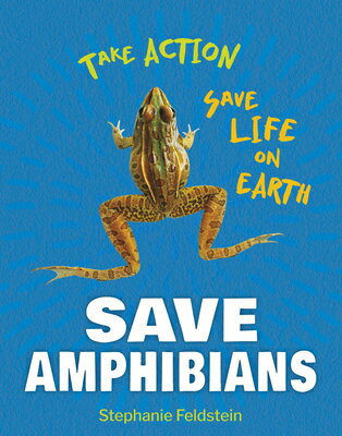 楽天ブックス: Save Amphibians - Stephanie Feldstein - 9781668927496 : 洋書