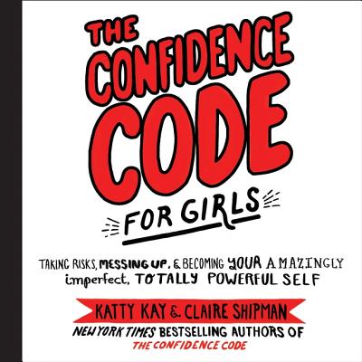 楽天ブックス: The Confidence Code for Girls: Taking Risks, Messing Up, and ...