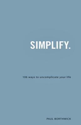 楽天ブックス: Simplify.: 106 Ways to Uncomplicate Your Life - Paul Borthwick ...