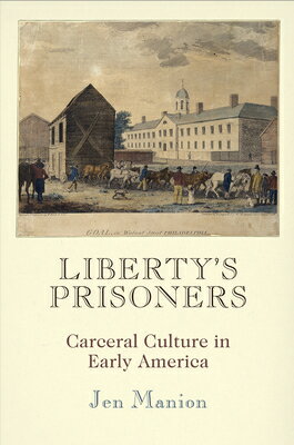 楽天ブックス: Liberty's Prisoners: Carceral Culture in Early America - Jen ...