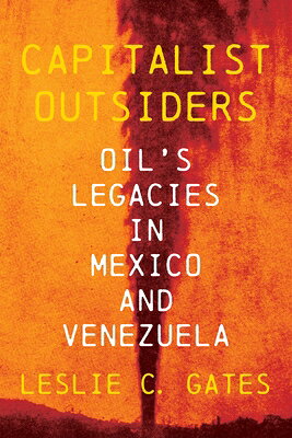 楽天ブックス: Capitalist Outsiders: Oil's Legacies in Mexico and Venezuela ...