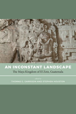 楽天ブックス: An Inconstant Landscape: The Maya Kingdom of El Zotz, Guatemala ...