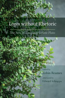 楽天ブックス: Logos Without Rhetoric: The Arts of Language Before Plato ...