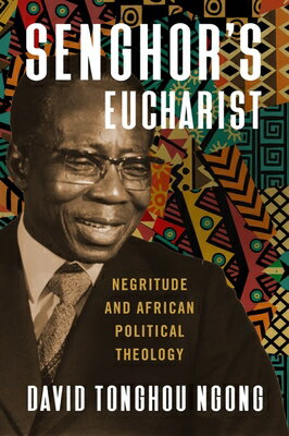 楽天ブックス: Senghor's Eucharist: Negritude and African Political Theology ...