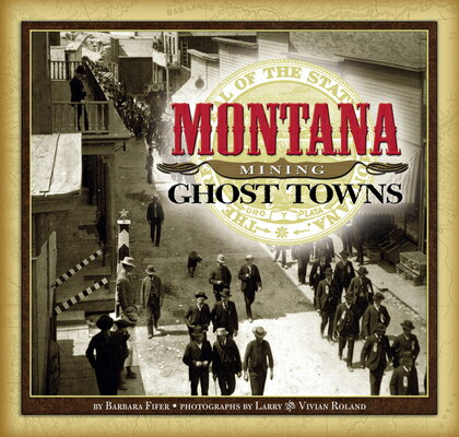 楽天ブックス: Montana Mining Ghost Towns - Barbara Fifer - 9781560377795 : 洋書