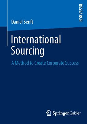 楽天ブックス: International Sourcing: A Method to Create Corporate Success ...