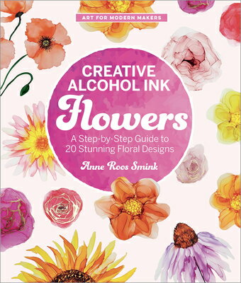 楽天ブックス: Creative Alcohol Ink Flowers: A Step-By-Step Guide to 20 ...