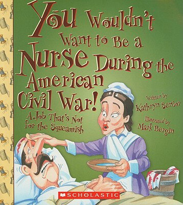 楽天ブックス: You Wouldn't Want to Be a Nurse During the American Civil War ...