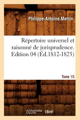 楽天ブックス: Rpertoire Universel Et Raisonn de Jurisprudence. Tome 15 ...