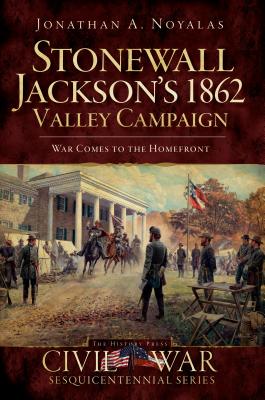 楽天ブックス: Stonewall Jackson's 1862 Valley Campaign: War Comes to the ...