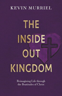 楽天ブックス: The Inside Out Kingdom: Reimagining Life Through the Beatitudes ...