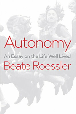 楽天ブックス: Autonomy: An Essay on the Life Well-Lived - Beate Roessler ...