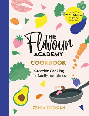 楽天ブックス: The Flavour Academy: Creative Cooking for Family Mealtimes ...