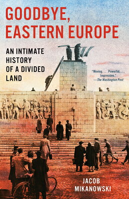 楽天ブックス: Goodbye, Eastern Europe: An Intimate History of a Divided Land ...
