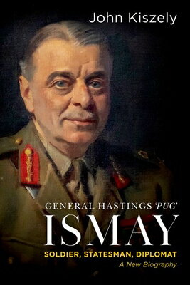 楽天ブックス: General Hastings 'Pug' Ismay: Soldier, Statesman, Diplomat: A ...