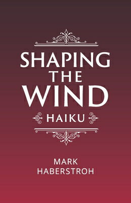 楽天ブックス: Shaping the Wind: Haiku - Mark Haberstroh - 9781667878195 : 洋書