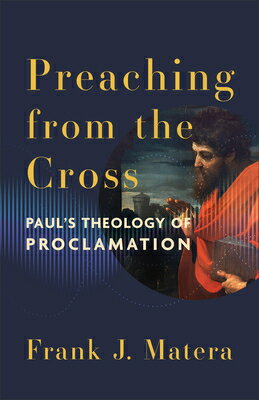 楽天ブックス: Preaching from the Cross: Paul's Theology of Proclamation ...
