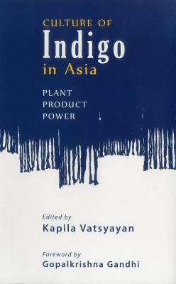楽天ブックス: Culture of Indigo: Plant, Product, Power - Kapila Vatsyayan ...