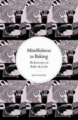 楽天ブックス: Mindfulness in Baking: Meditations on Bakes & Calm - Julia Ponsonby - 9780711288232 : 洋書