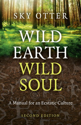 楽天ブックス: Wild Earth, Wild Soul: A Manual for an Ecstatic Culture - Sky ...