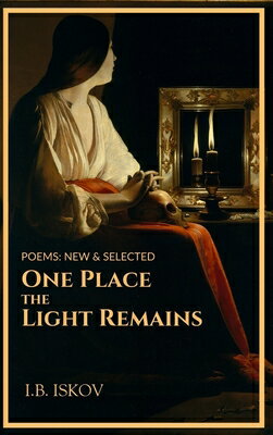 楽天ブックス: One Place the Light Remains: Poems New & Selected - I. B. Iskov - 9781771618328 : 洋書